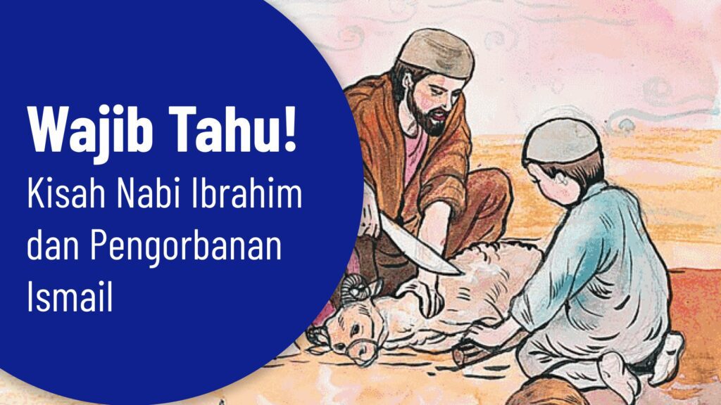 Wajib Tahu! Kisah Nabi Ibrahim dan Pengorbanan Ismail